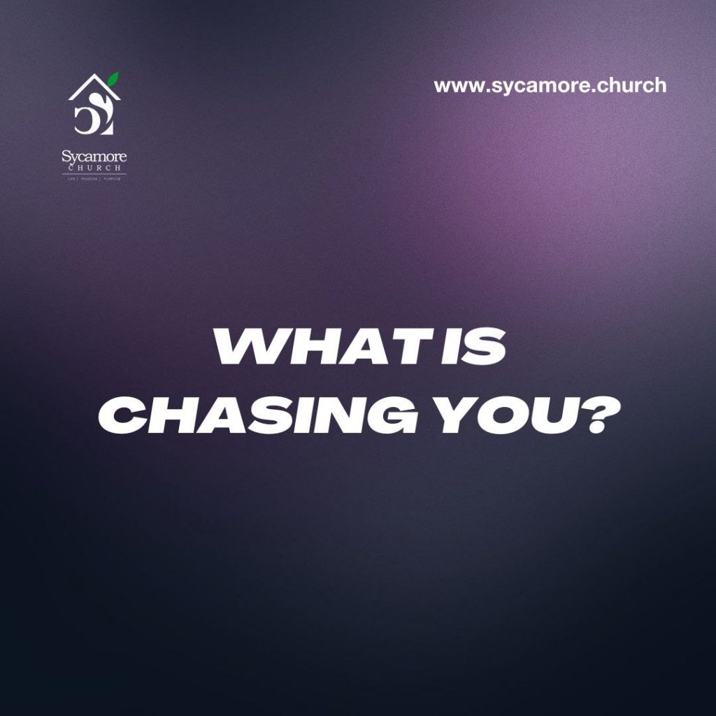 What Is Chasing You? - Sycamore Community Church